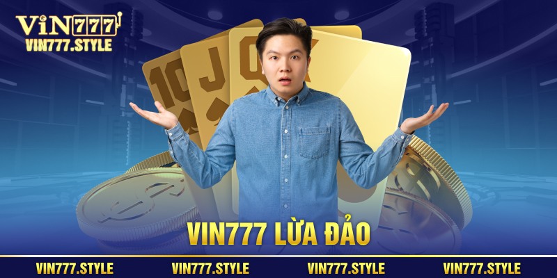 Lý Giải Tin Đồn Vin777 Lừa Đảo, Liệu Có Phải Sự Thật?